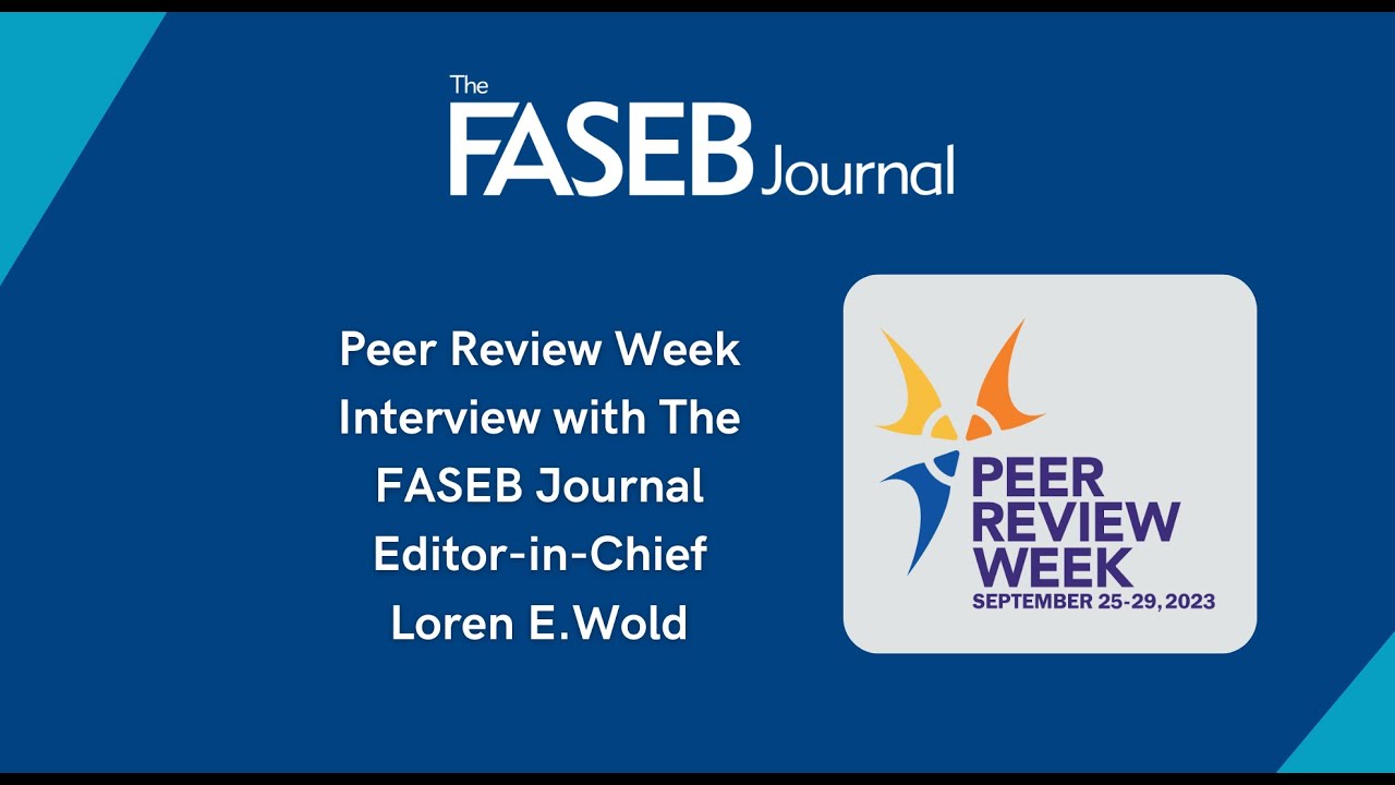 Loren Wold, Editor-in-Chief of The FASEB Journal and Why Peer Review is ...