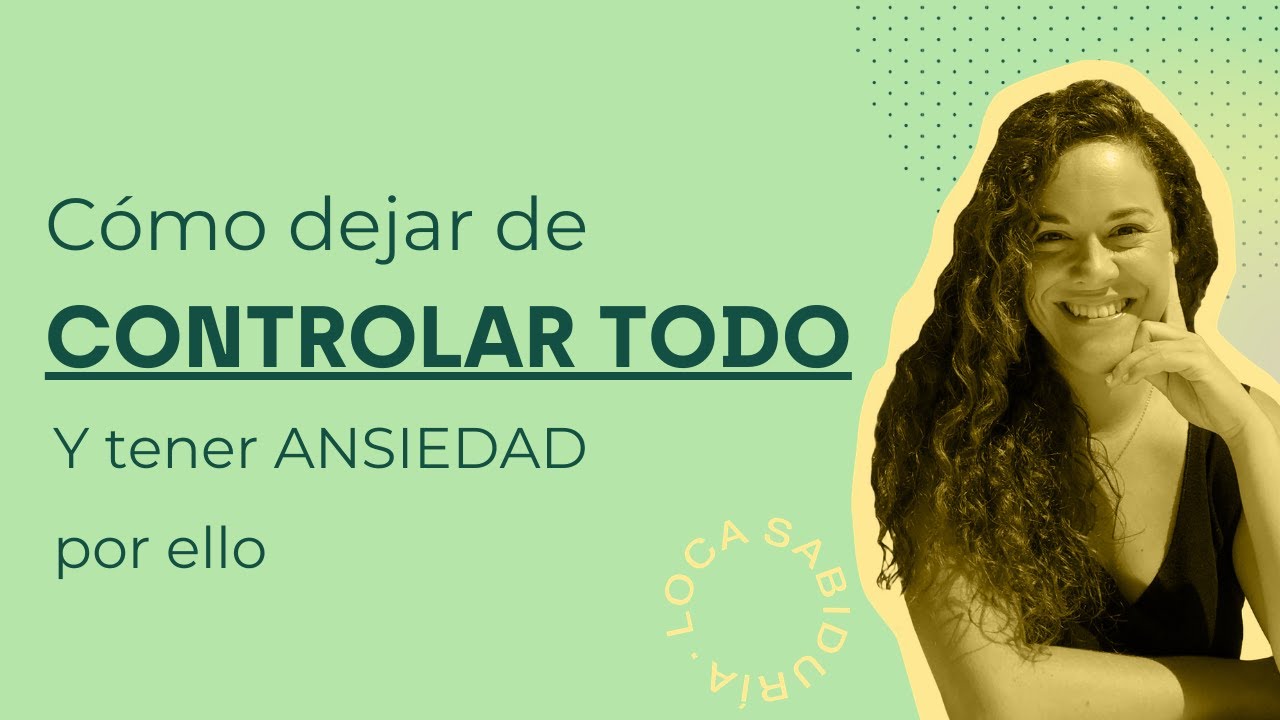 Cómo dejar de ser controlador y reducir así la ansiedad - YouTube