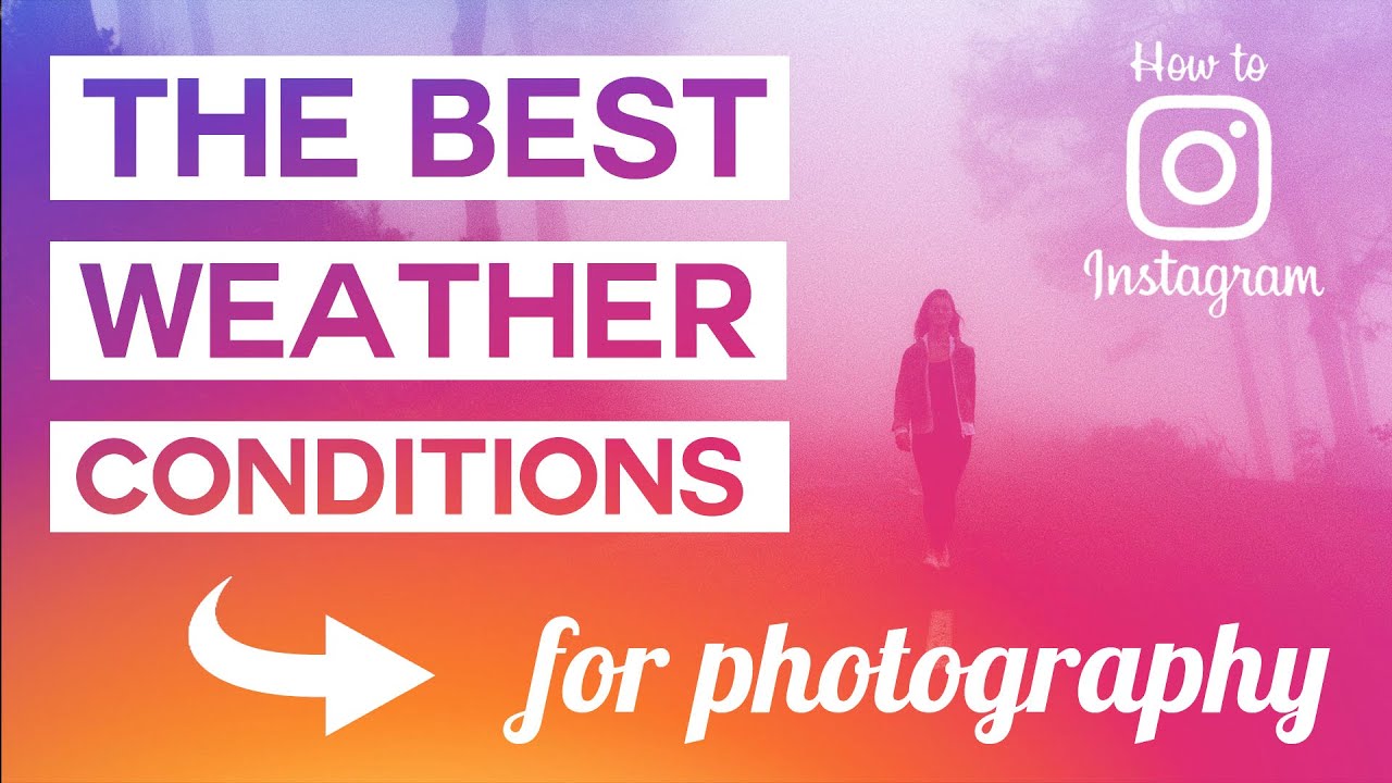THE BEST WEATHER CONDITIONS FOR PHOTOGRAPHY // How To Instagram - YouTube