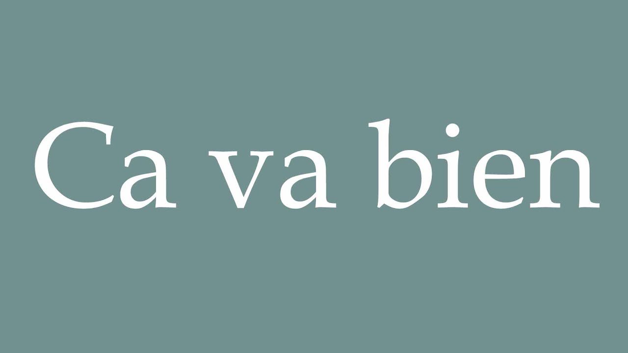 How to Pronounce ''Ca va bien'' (It's going well) Correctly in French ...