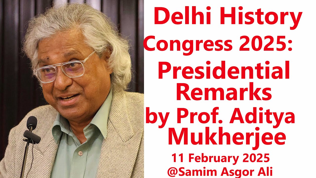 Prof. Aditya Mukherjee's Presidential Remarks at Delhi History Congress 2025 - YouTube