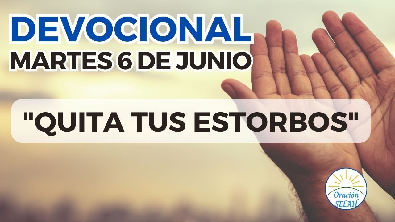 📖DEVOCIONAL DE HOY 6 DE JUNIO: "Quita tus estorbos" 🙏 Devocional Cristiano | Devocional Diario ...