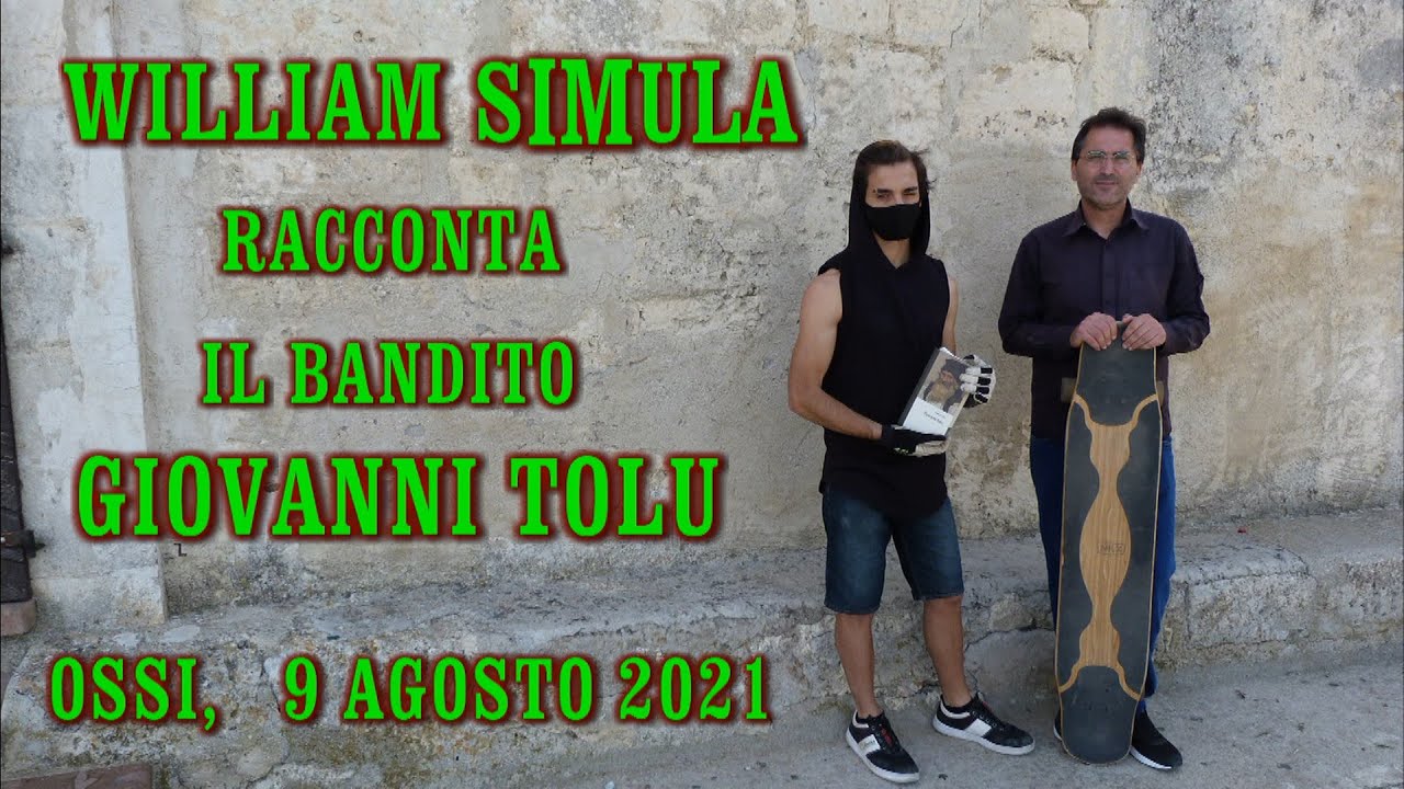 WILLIAM SIMULA RACCONTA IL BANDITO GIOVANNI TOLU OSSI, 09 08 2021 - YouTube