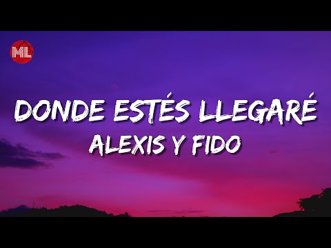 Alexis y Fido - Donde Estés Llegaré (Letra / Lyrics)