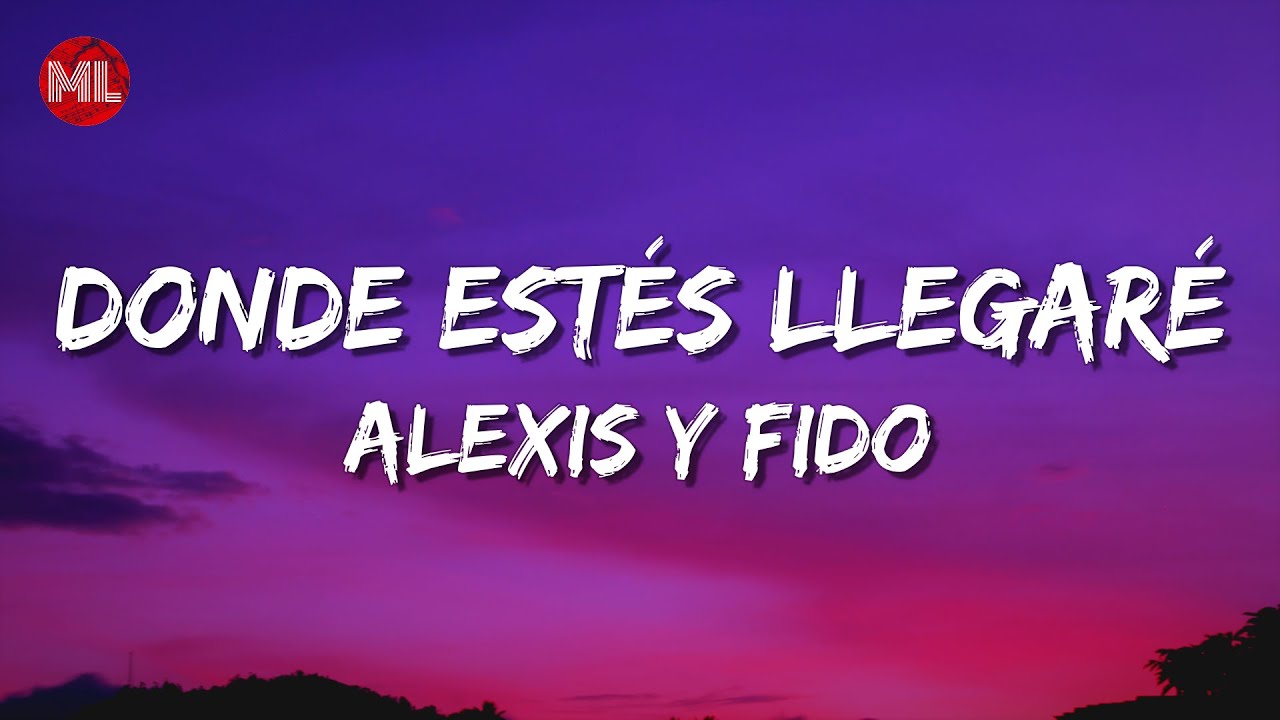 Alexis y Fido - Donde Estés Llegaré (Letra / Lyrics) - YouTube
