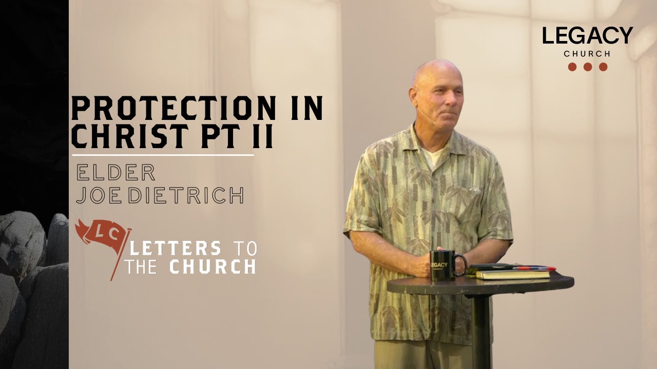 Protection in Christ Pt II | Letters To The Church | Elder Joe Dietrich ...