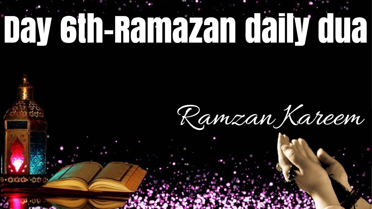 6th-day dua of Ramzan I Ramadan Daily Dua Day 6th in Arabic, & Eng ...