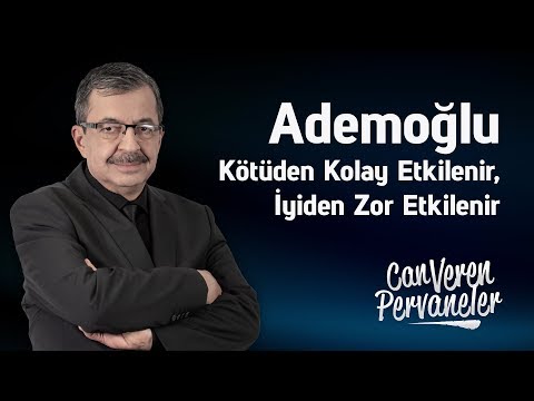 Âdemoğlu Kötüden Kolay Etkilenir, İyiden Zor Etkilenir