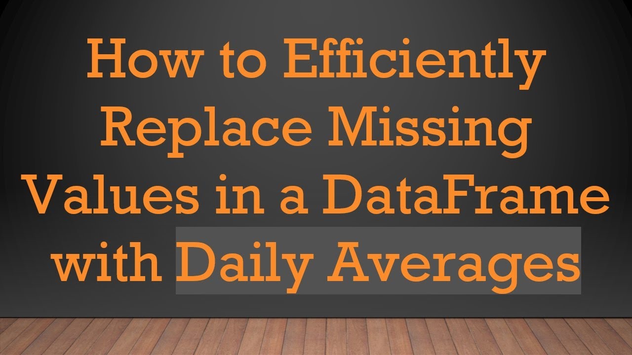 How to Efficiently Replace Missing Values in a DataFrame with Daily Averages - YouTube
