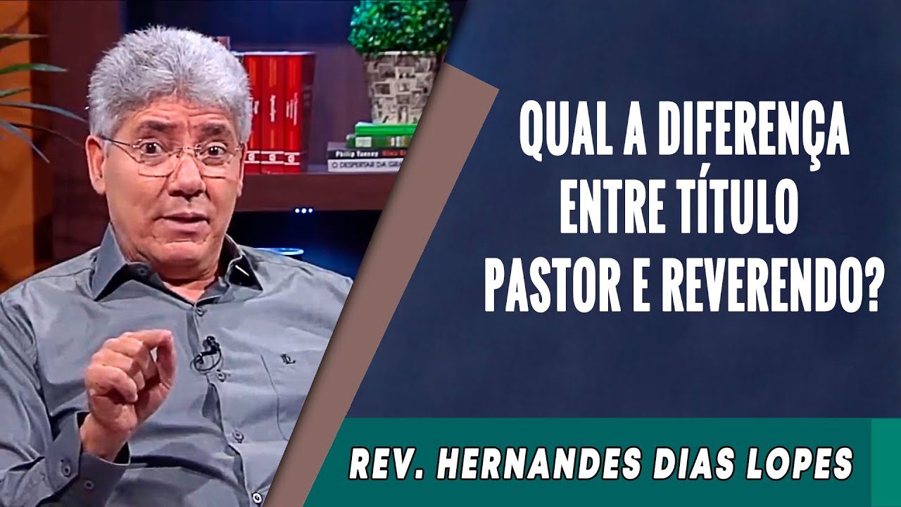 116 - Qual a Diferença Entre Título Pastor E Reverendo? - Hernandes ...