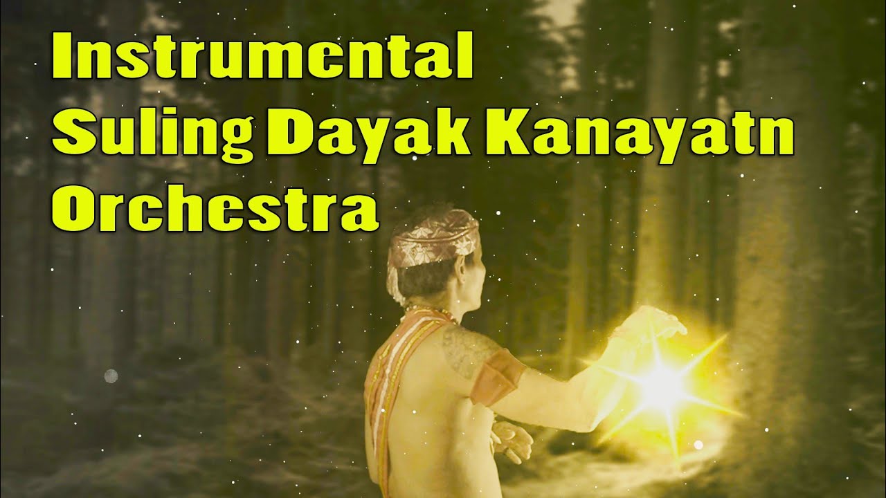 Instrumental Suling dayak kanayatn Orchestra (Indon) - YouTube
