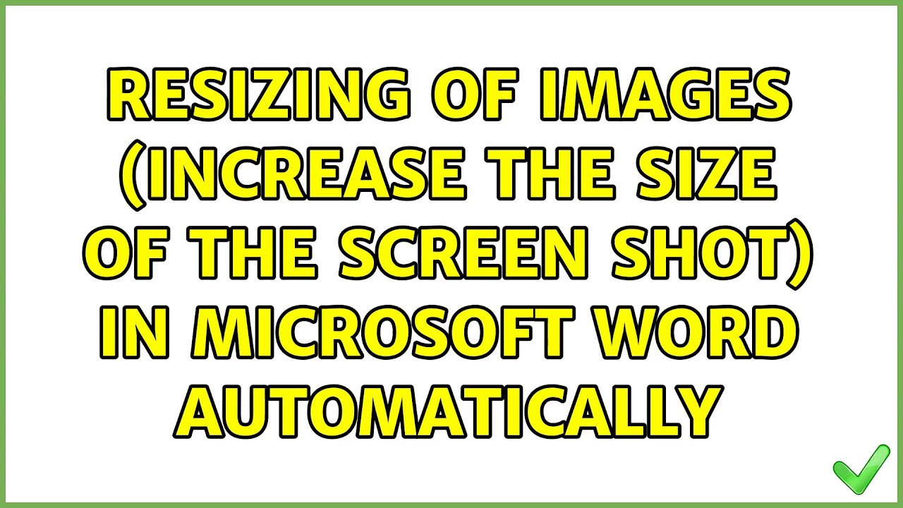 Resizing of images (increase the size of the screen shot) in microsoft ...