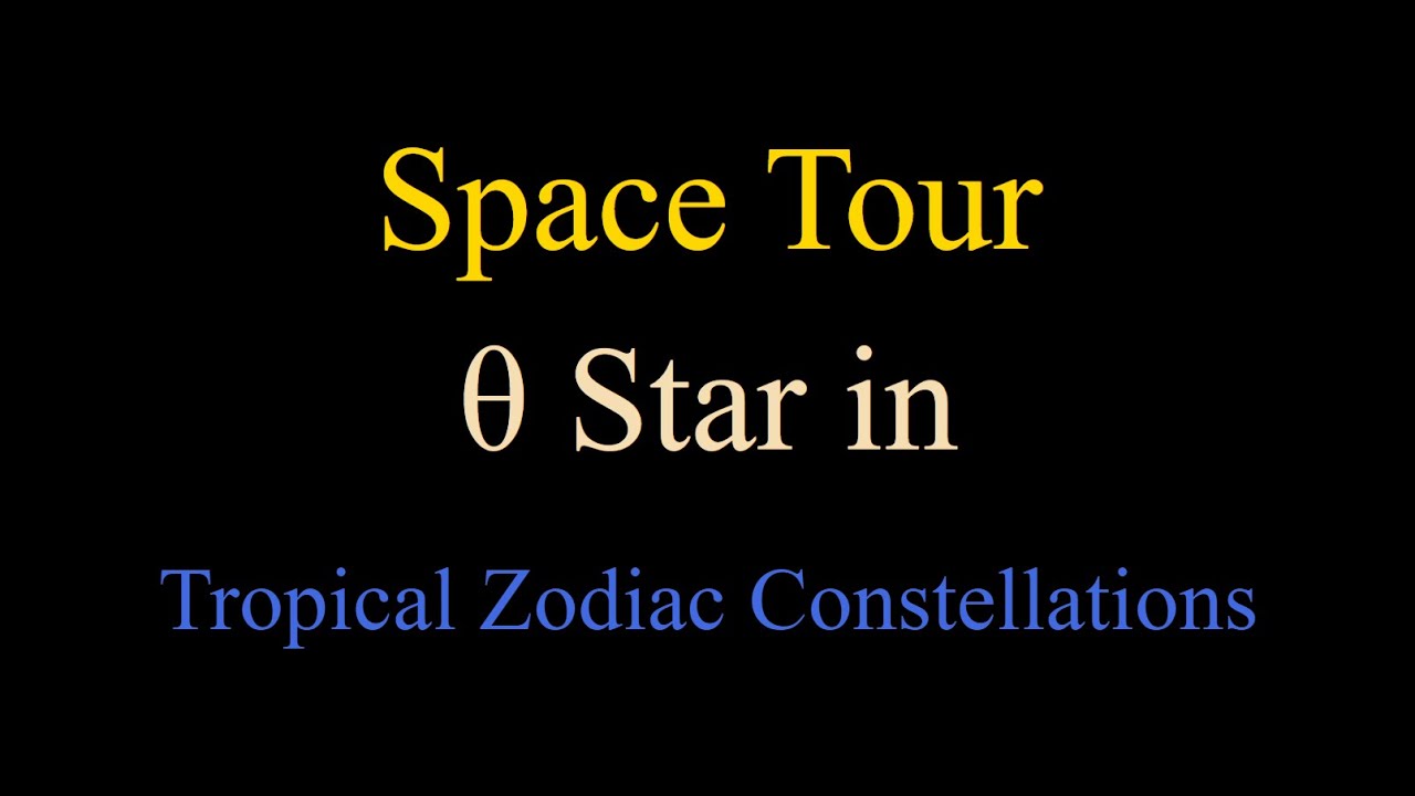 Space Tour - θ Star in Tropical Zodiac Constellations - YouTube