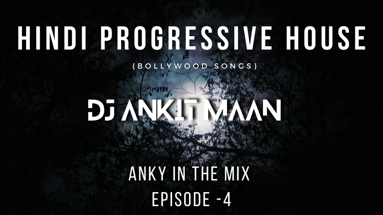 Hindi Progressive House ( Bollywood Songs ) | Anky In The Mix ( Episode ...