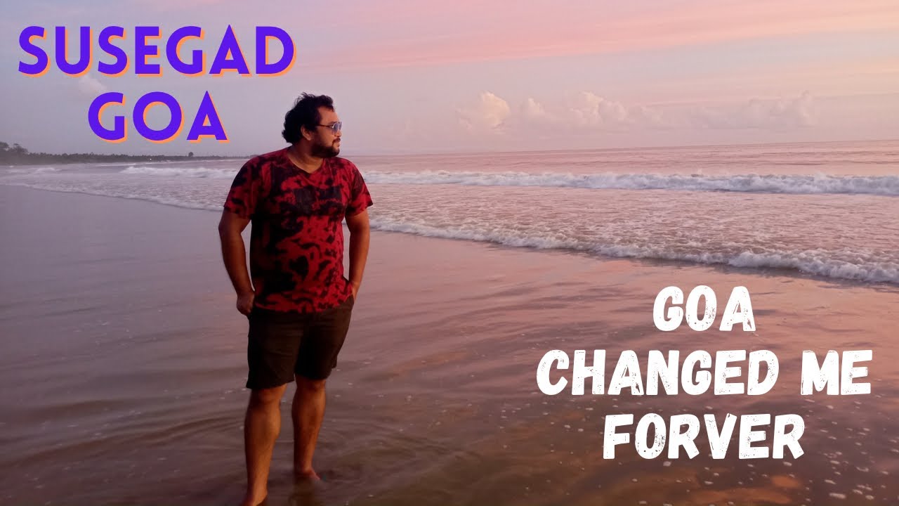 Susegad Goa : How Goa has changed me? - YouTube