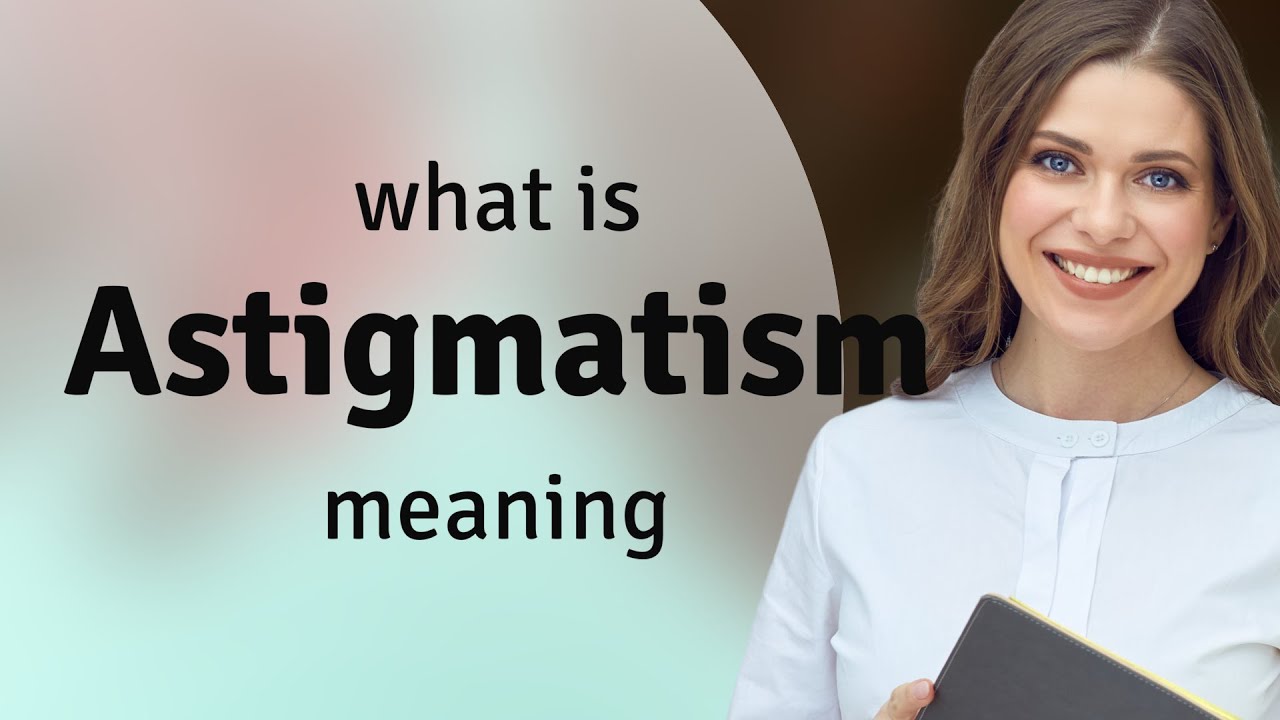 Astigmatism — definition of ASTIGMATISM - YouTube