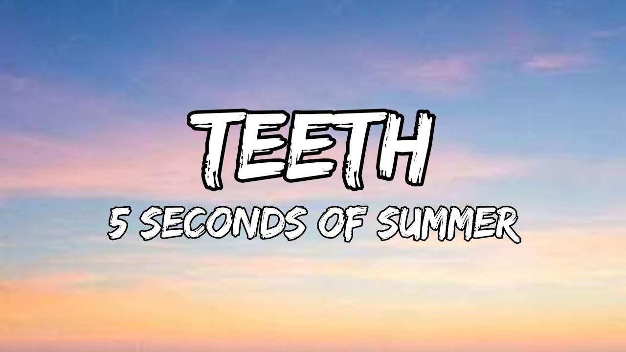5 Seconds of Summer - Teeth (Lyrics) - YouTube Music