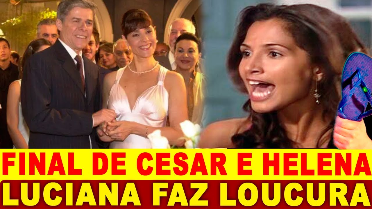 MULHERES APAIXONADAS Helena e César se casam e são impedidos de terem lua d mel Final Cesar e ...