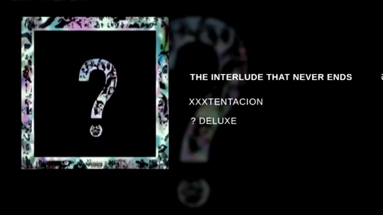 The Interlude That Never Ends-By XXXTENTACION-? Deluxe edition. - YouTube