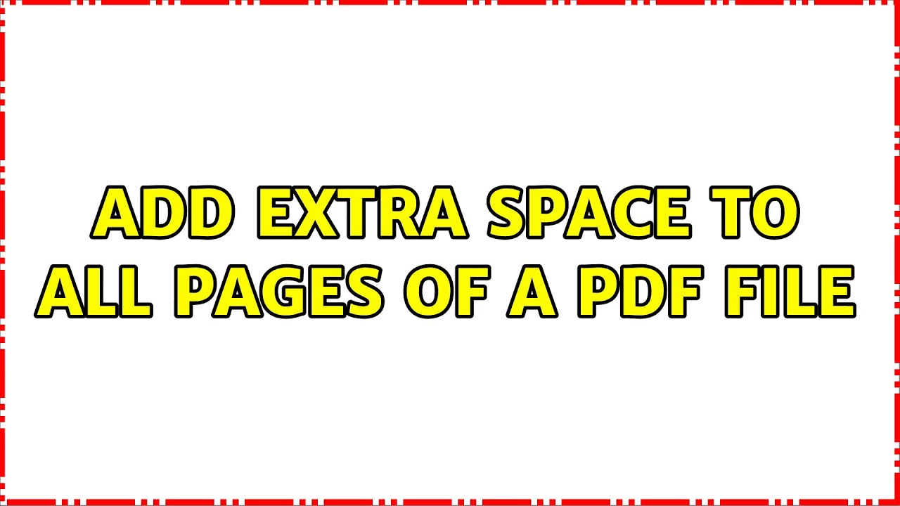 Add extra space to all pages of a PDF file - YouTube