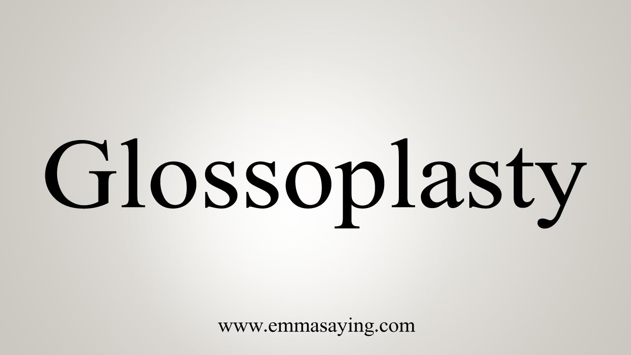 How To Say Glossoplasty - YouTube