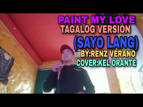 PAINT MY LOVE, TAGALOG VERSION,(SAYO LANG)BY:RENZ VERANO, COVER:KEL ...