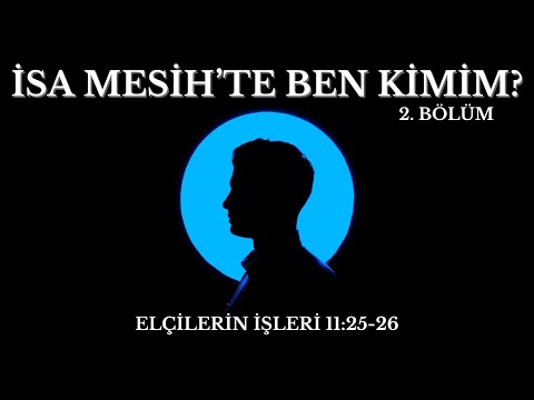 İsa Mesih'te Ben Kimim? 2. bölüm #vaaz