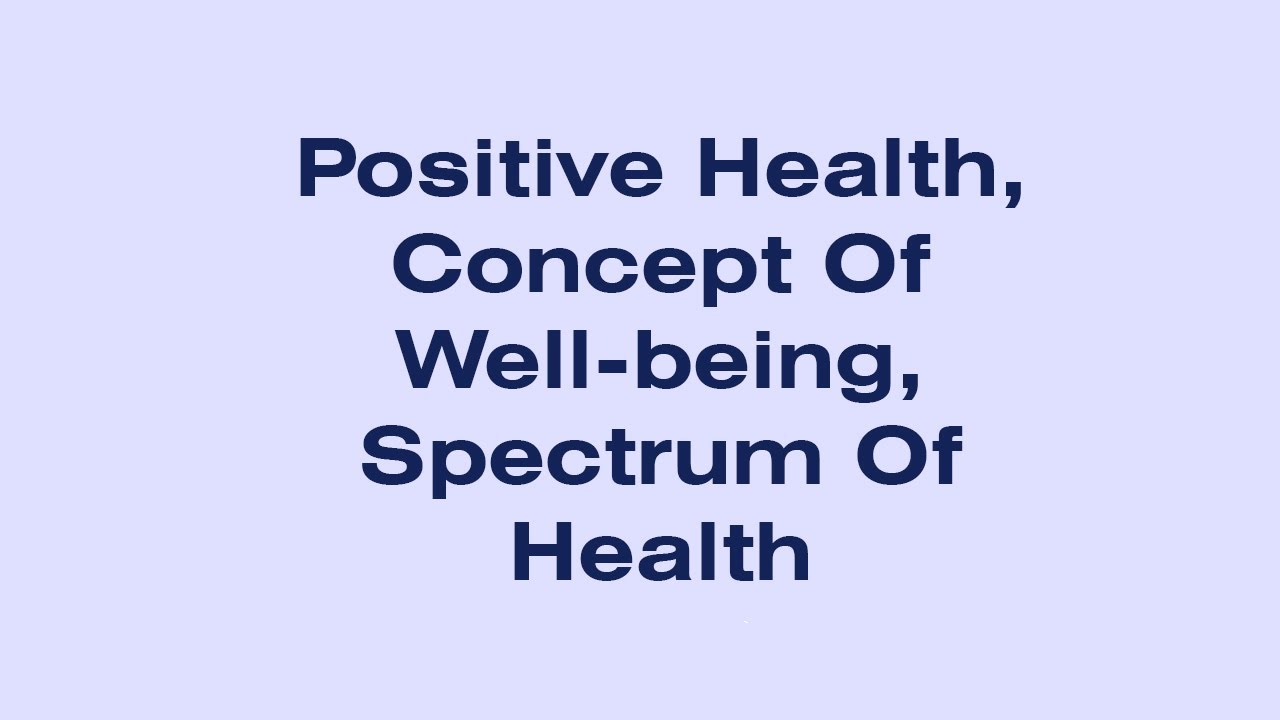 Positive Health, Concept Of Well being, Spectrum Of Health - YouTube