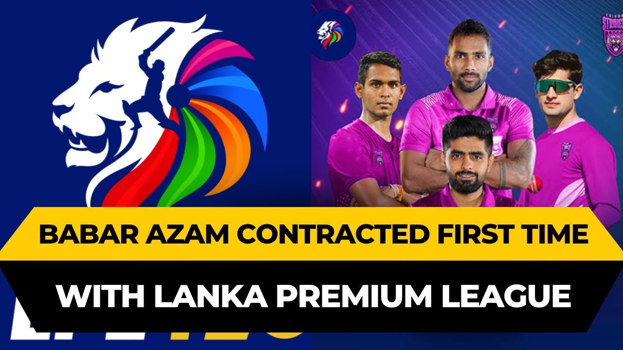 Babar Azam Contract with Lanka Premium League | Babar Azam Play First ...