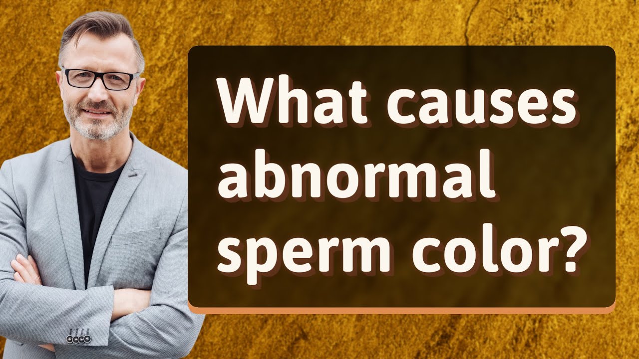What causes abnormal sperm color? - YouTube