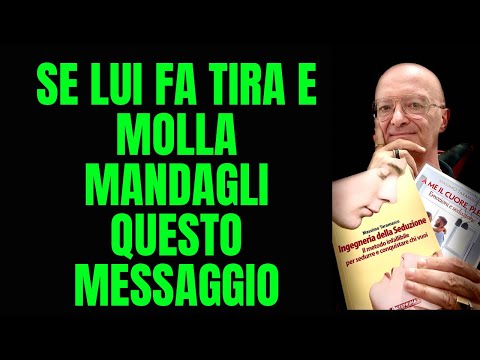 SE LUI TI INVIA SEGNALI MISTI (Tira e Molla) MANDAGLI QUESTO MESSAGGIO