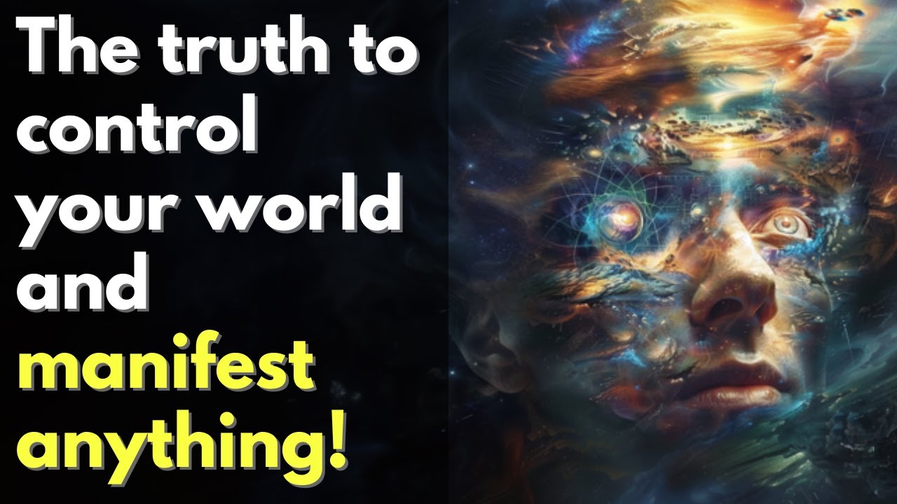 The truth to control your world and manifest anything! - YouTube
