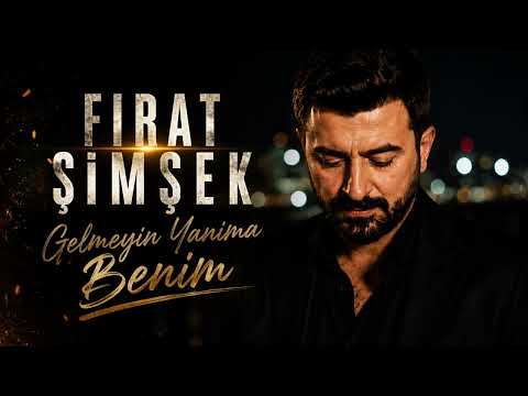 Fırat Şimşek - Gelmeyin Yanıma Benim (Official Music)