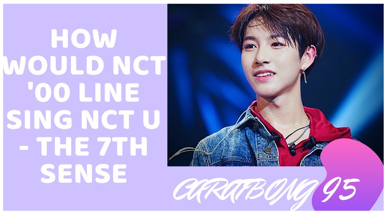 How Would NCT 00 Line Sing NCT U - The 7th Sense - YouTube