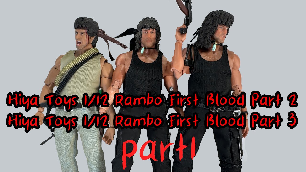 Hiya Toys 1/12 Rambo First Blood Part 2 & Part 3 第一滴血續集 &第三集 玩具開箱 上集 ...