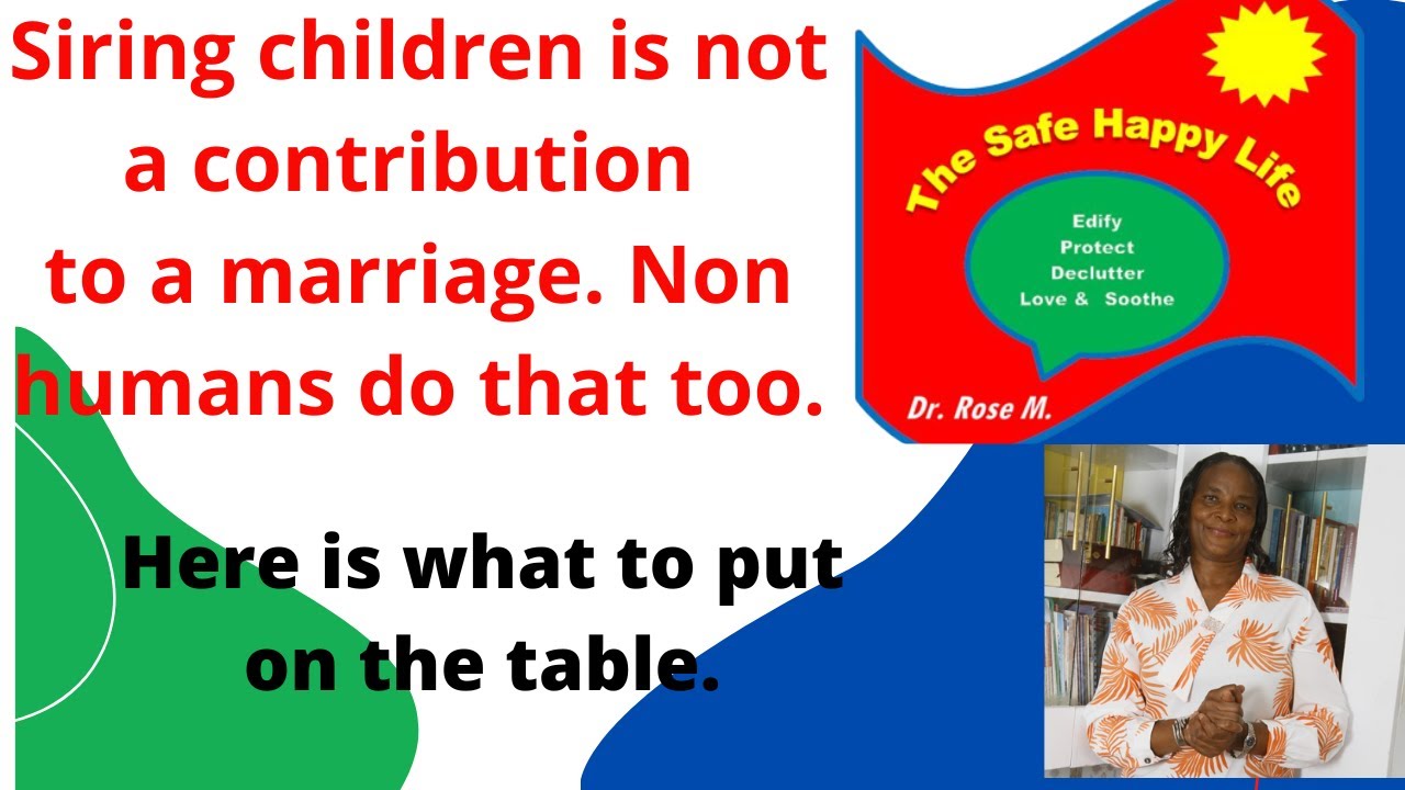 Siring kids is not a contribution to a marriage. LOVE is a fluid ...