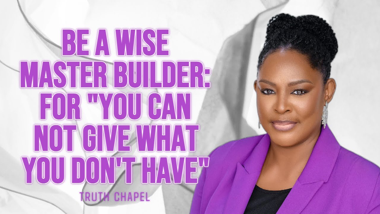 BE A WISE MASTER BUILDER: FOR "YOU CAN NOT GIVE WHAT YOU DON'T HAVE ...