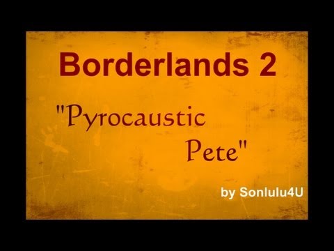 Borderlands 2 "Pyro Pete The Ultra Invincible" solo made ultra easy ...