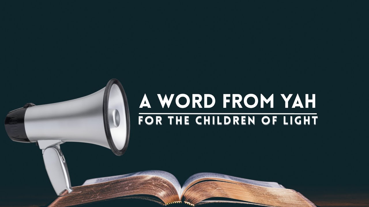 A Word From Yah for the Children of Light - YouTube