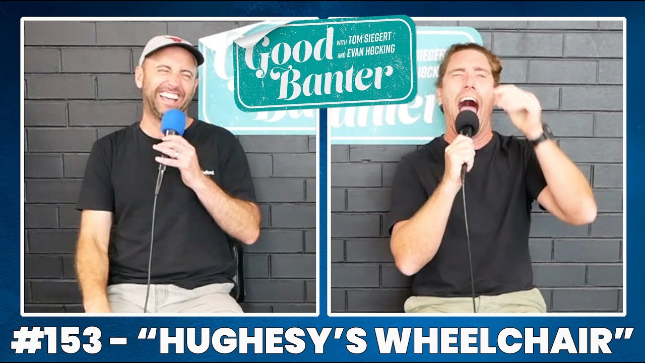 Good Banter w/ Tom Siegert and Evan Hocking | #153 Hughesy's Wheelchair ...