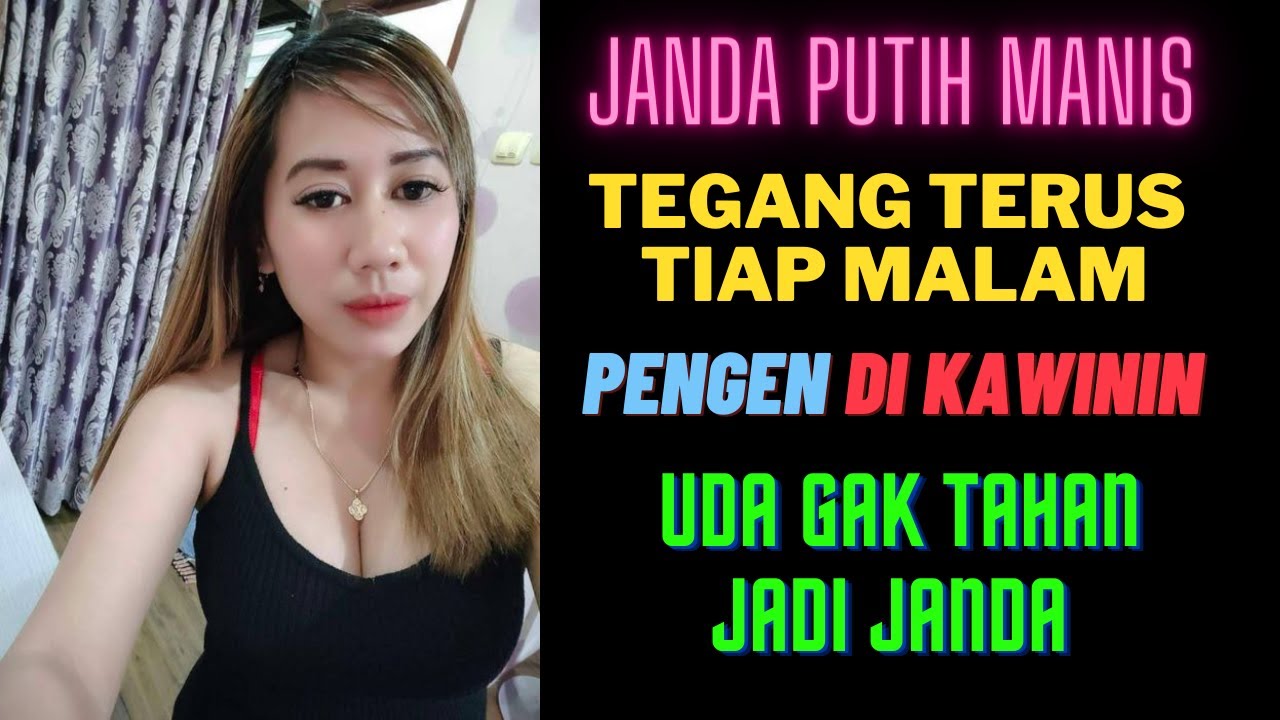 Janda Putih Manis Pengen Nikah. Tegang terus Tiap malam. Kalo Serius ...