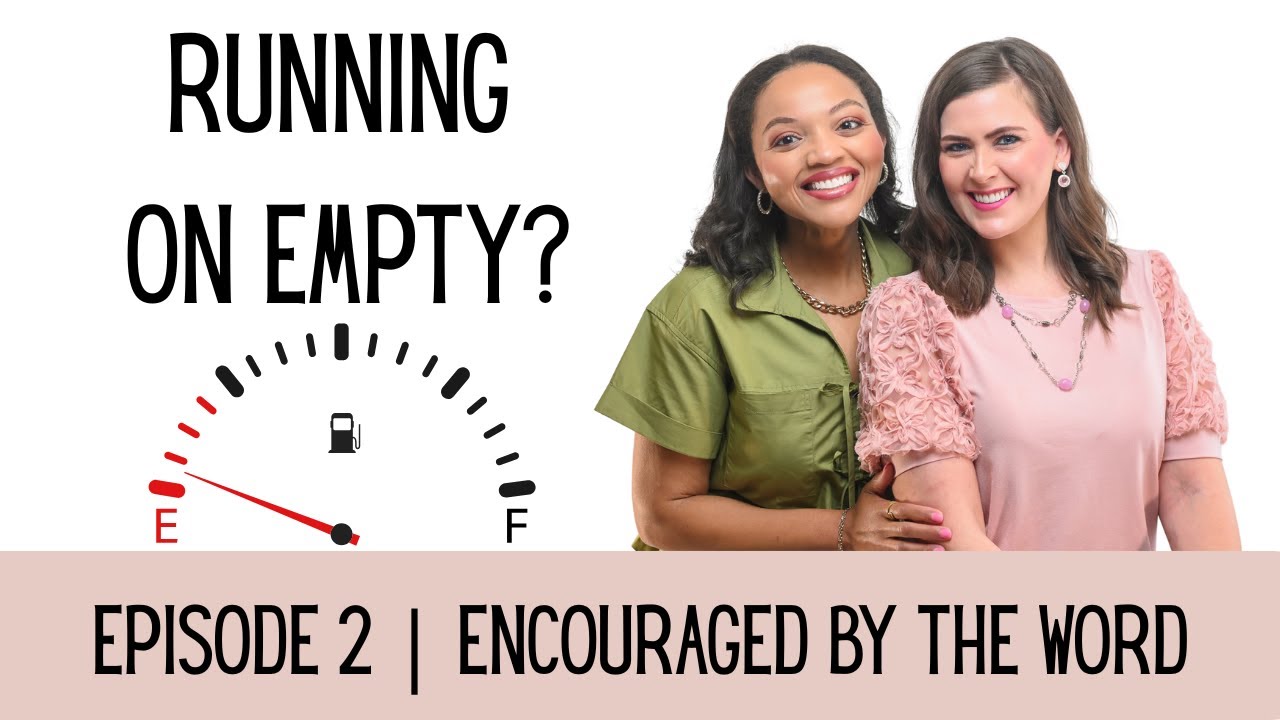 Episode 2: When You’re Running on Empty | Encouraged By the Word - YouTube
