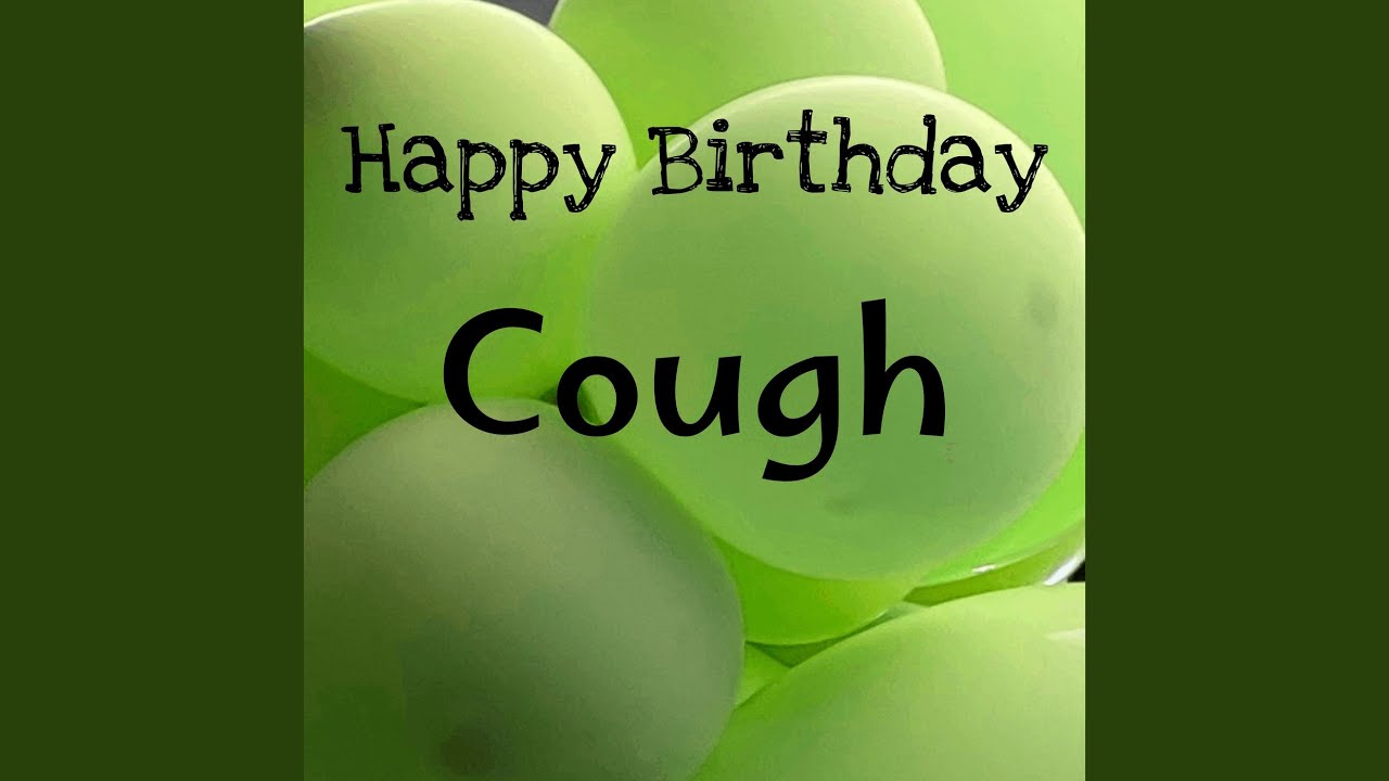 Happy Birthday Cough - YouTube