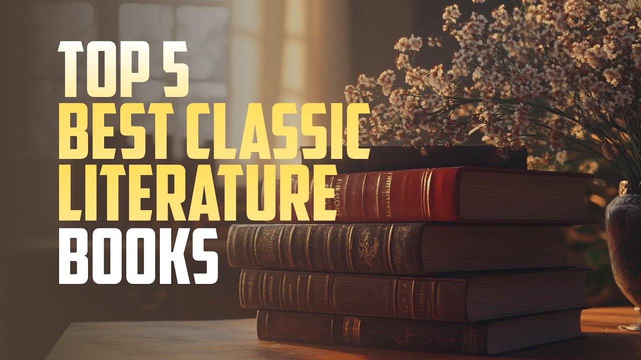 Top 5 Classic Literature You Need to Read - YouTube