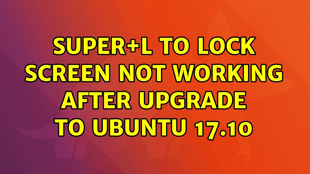 Ubuntu: Super+L to lock screen not working after upgrade to Ubuntu 17. ...