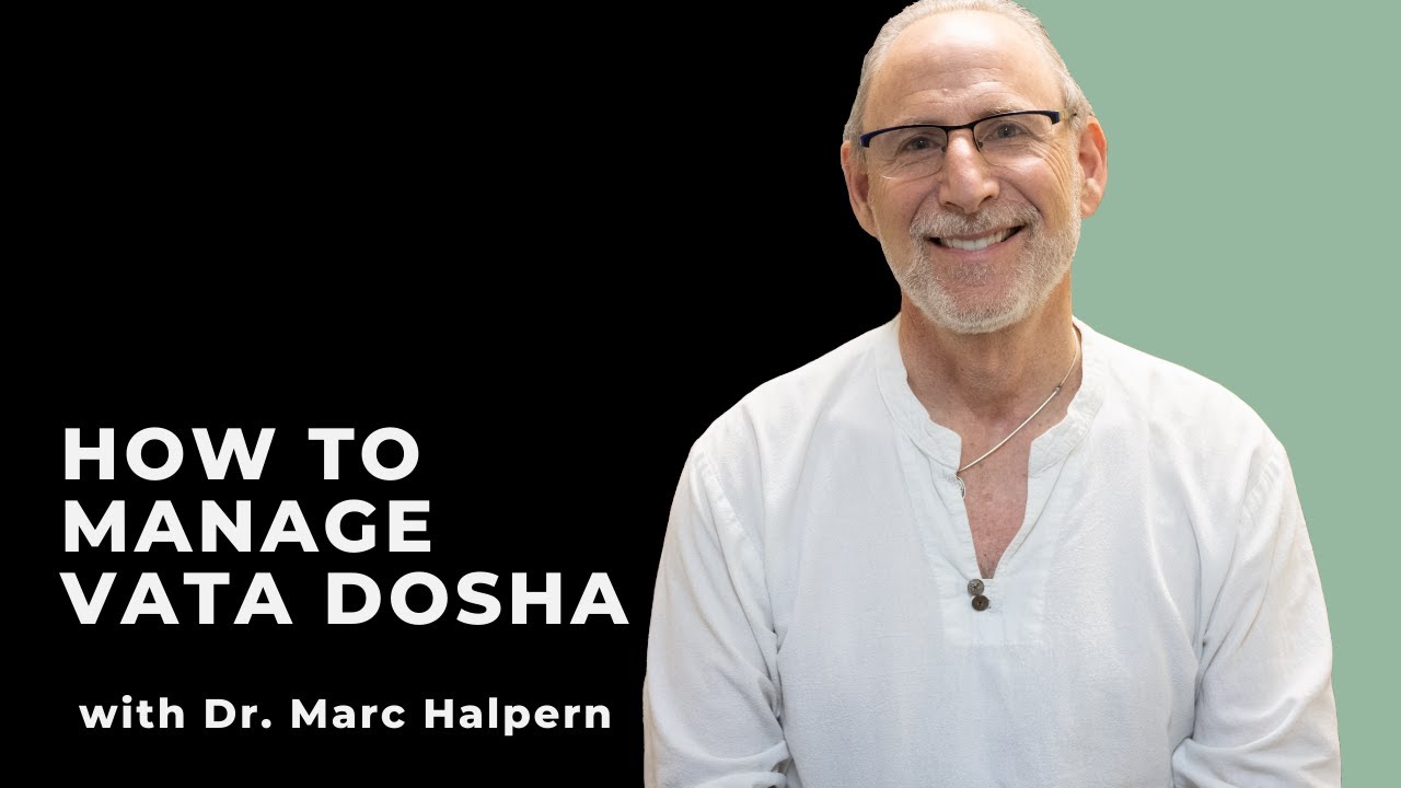 Vata | How to Manage the Ayurvedic Doshas with Dr. Marc Halpern - YouTube