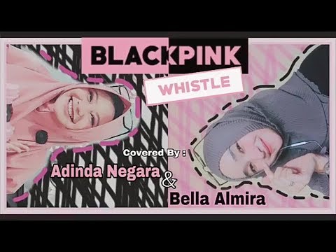 Blackpink Whistle cover Adinda negara feat Bella Almira