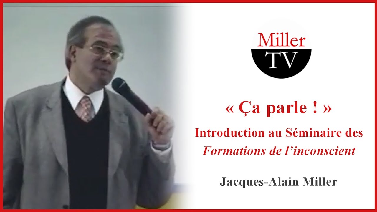 “Ça parle !” Introduction au Séminaire des “Formations de l’inconscient ...