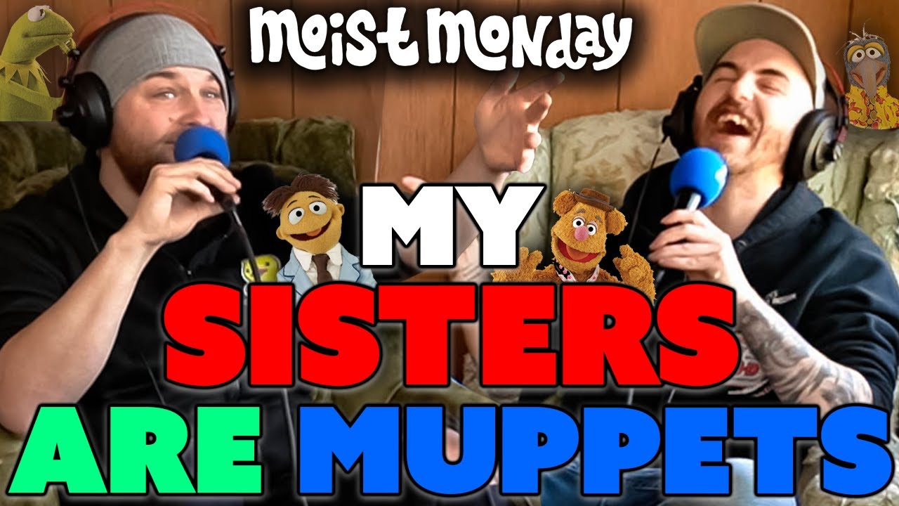 My Sisters Are Muppets | The Moist Monday Podcast Ep. #124 with Robert ...