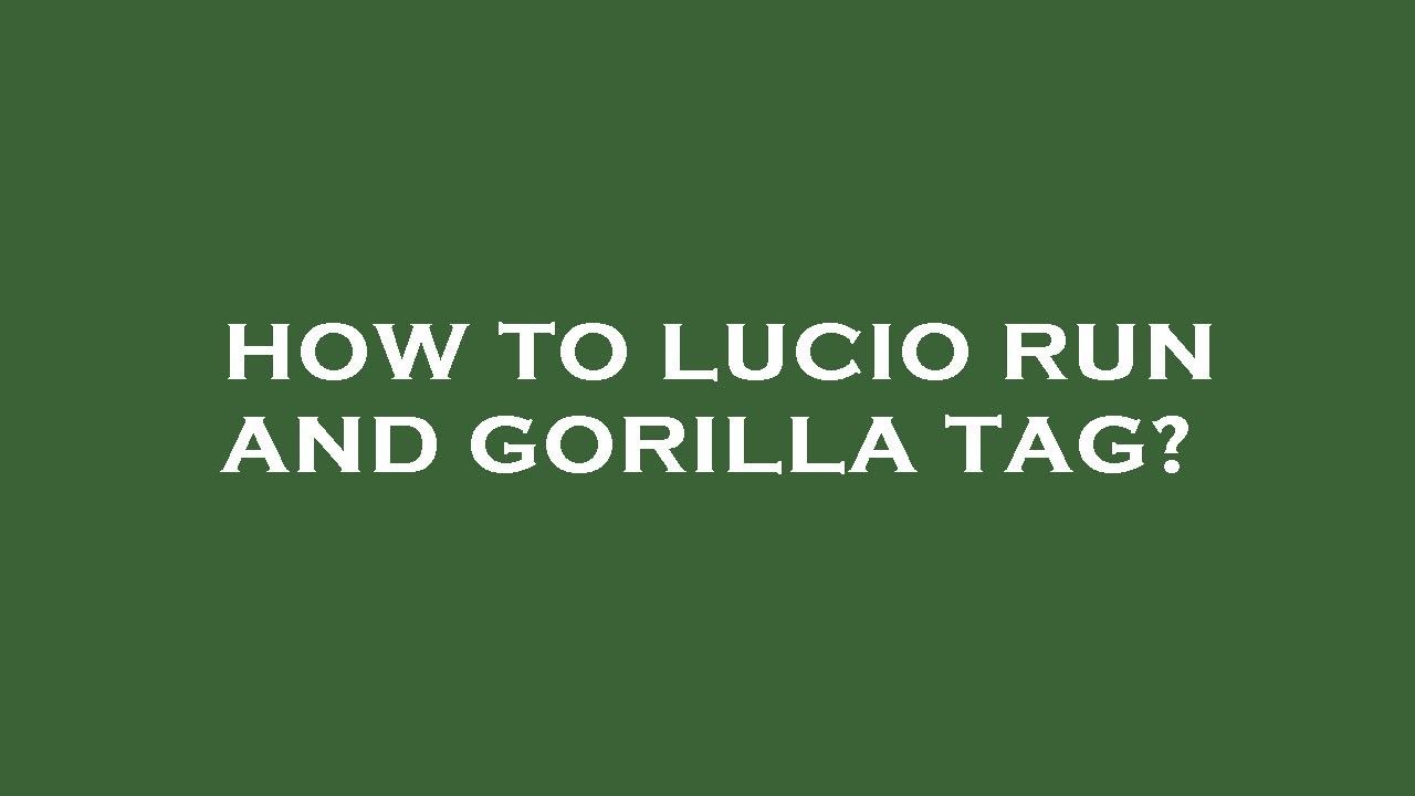 How to lucio run and gorilla tag? - YouTube